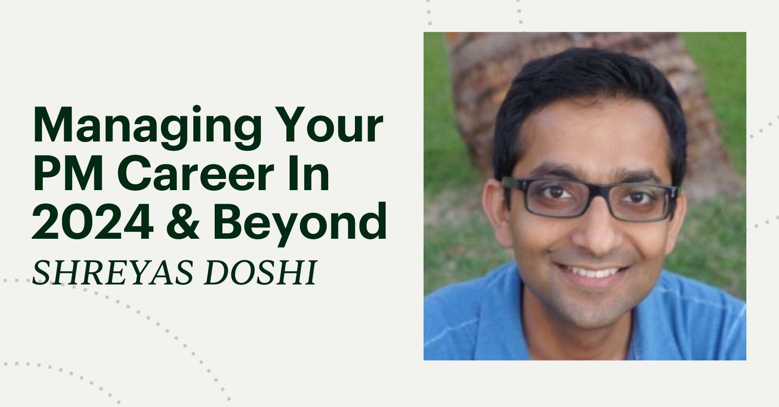 Managing your PM Career in 2025 and beyond by Shreyas Doshi on Maven